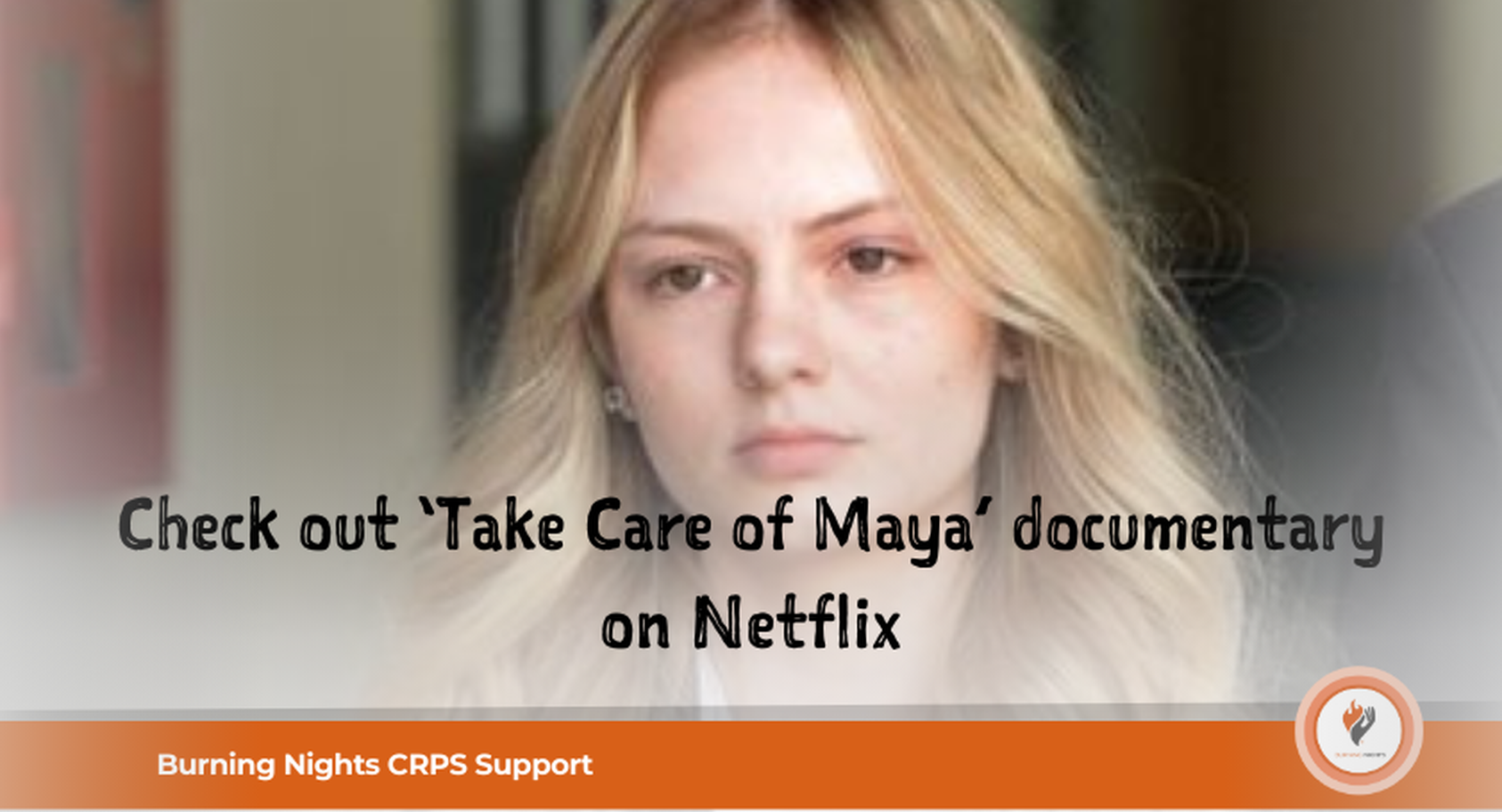 The Real ‘Take Care of Maya’ CRPS Story | CRPS News & Blog | Support ...
